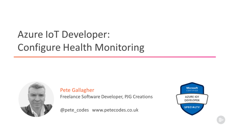 Microsoft Azure IoT Developer: Configure Health Monitoring - Pete Codes